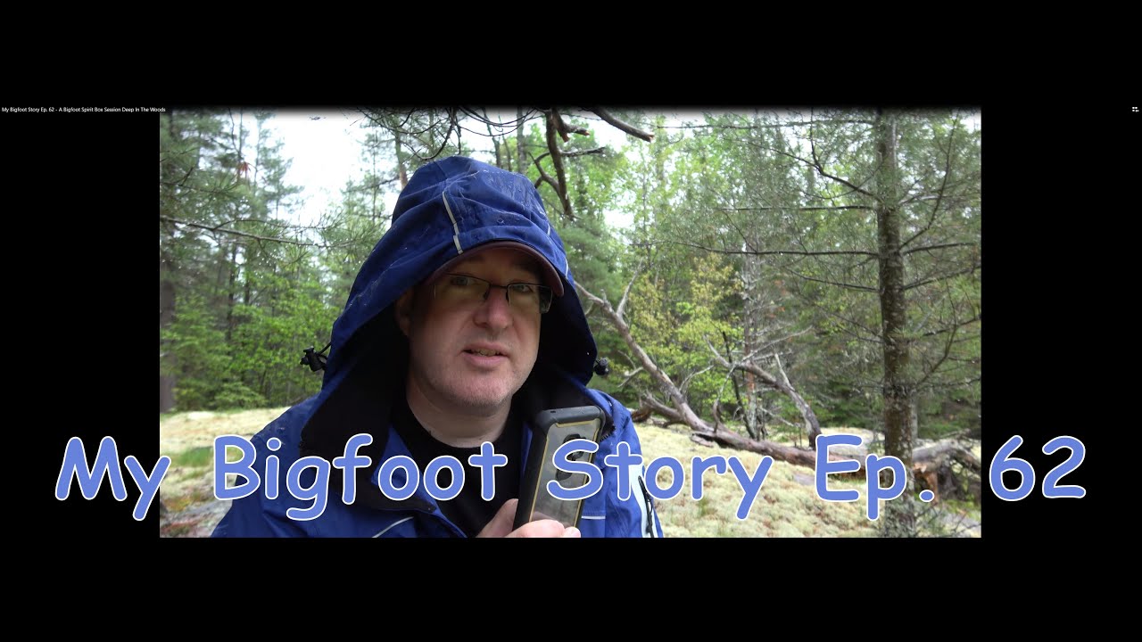 My Bigfoot Story Ep. 62 - A Bigfoot Spirit Box Session Deep In The Woods - YouTube