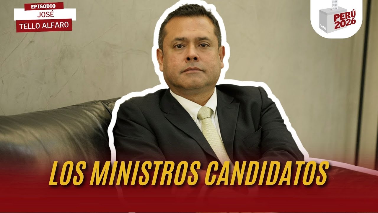 LOS MINISTROS CANDIDATOS | JOSÉ TELLO ALFARO | PERÚ 2026 - YouTube