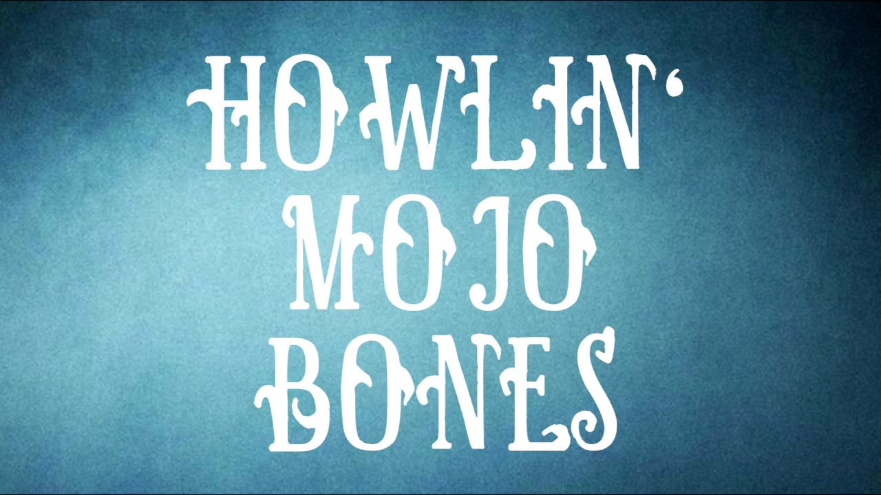 Howlin' Mojo Bones - Howlin' Mojo Bones - YouTube