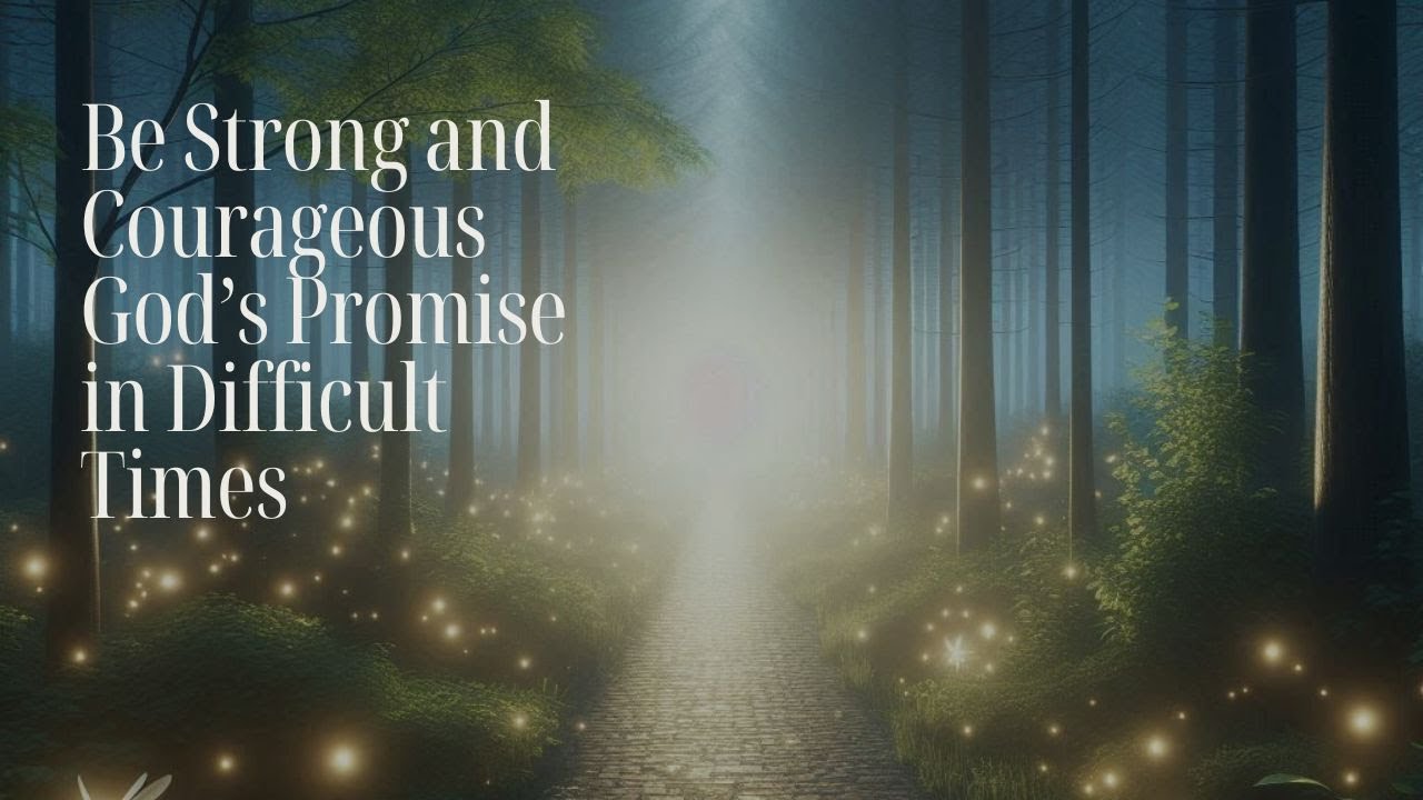 Be Strong and Courageous: God’s Promise in Difficult Times - YouTube