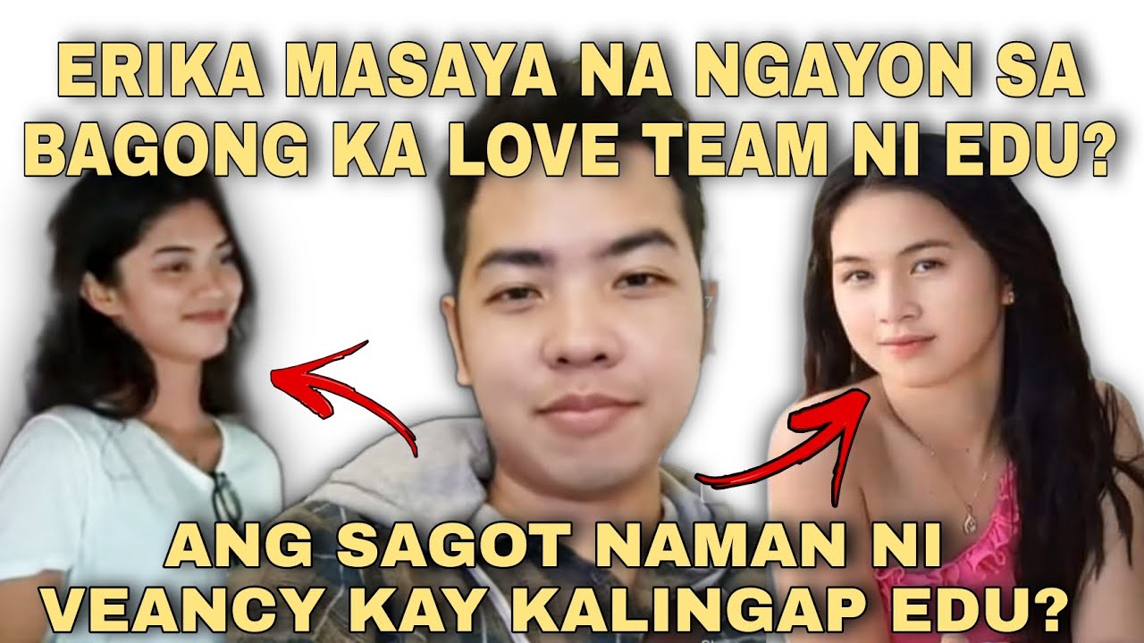 ERIKA MASAYA NA SA BAGONG LOVETEAM NI KALINGAP EDU? SAGOT NI VEANCY KAY ...
