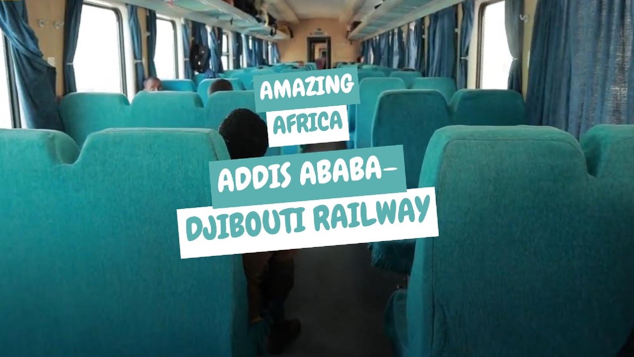 Amazing Africa: How Addis Ababa-Djibouti Railway solved a major ...