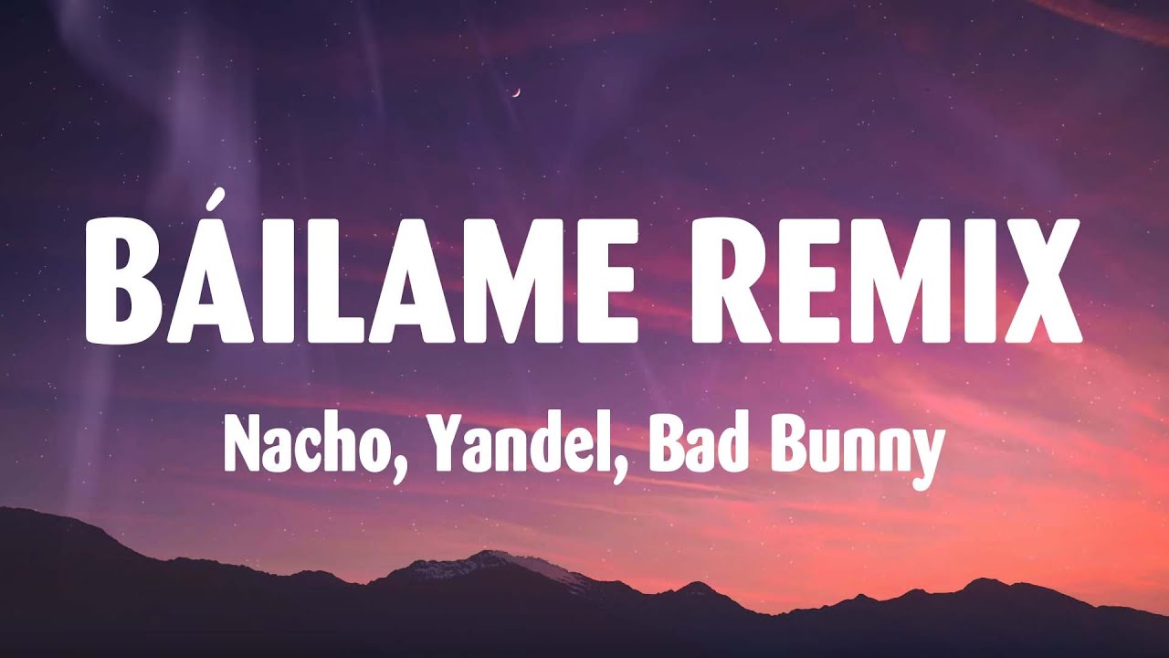 Nacho, Yandel, Bad Bunny - Báilame Remix (Letra/Lyrics) - YouTube