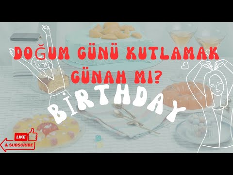 Doğum Günü Kutlamak Günah mı? – Dinî Bakış Açısı