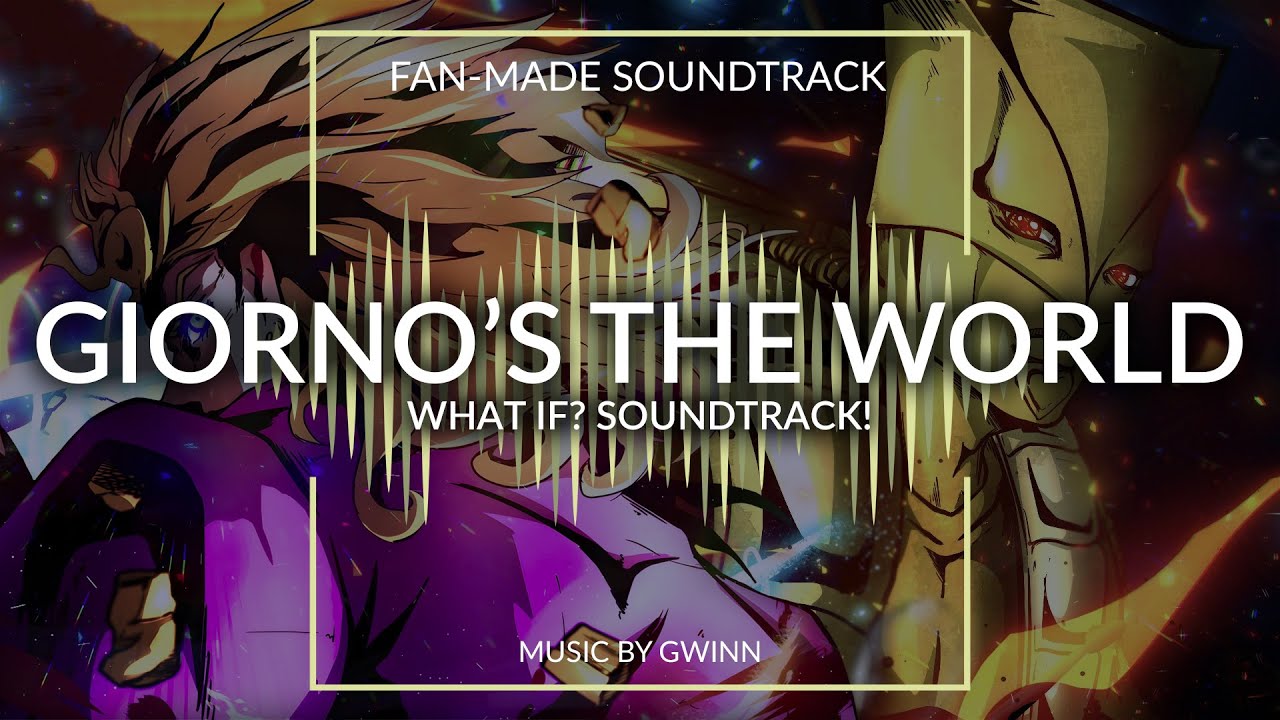 Giorno's THE WORLD ~ What if? Soundtrack! - JoJo's Bizarre Adventure ...