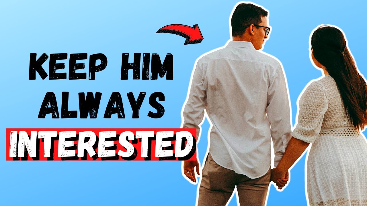 How to Keep Him ALWAYS Interested In You (Male Psychology) - YouTube