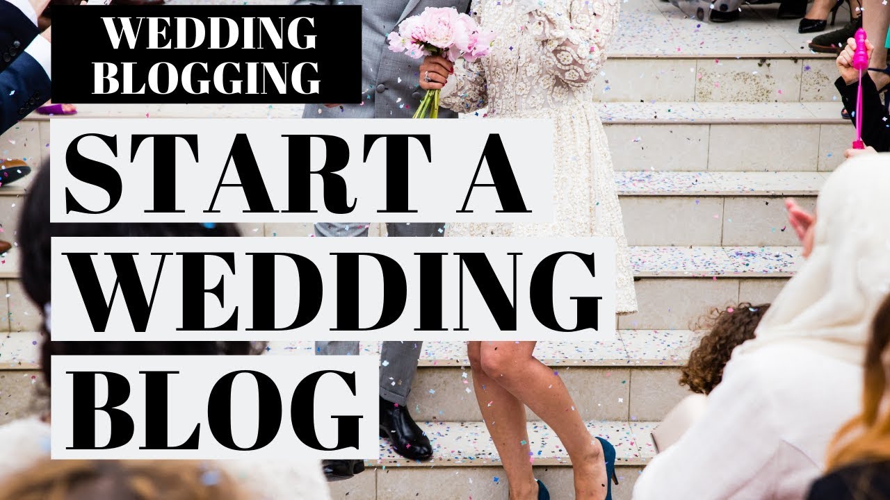 How To Start A Wedding Blog | Wedding Blogging Tutorial - YouTube