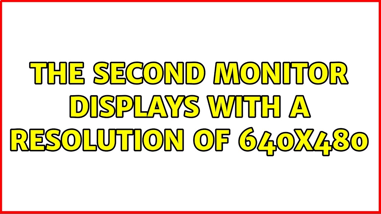 The second monitor displays with a resolution of 640x480 - YouTube
