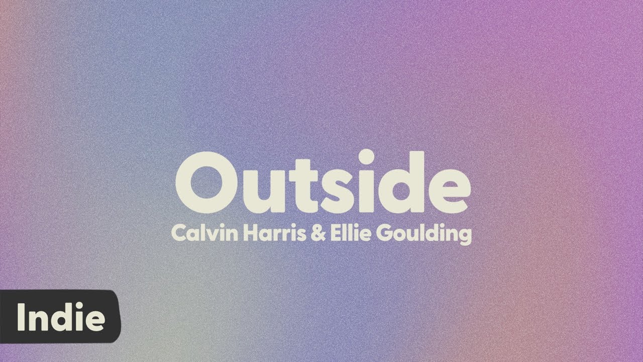 Calvin Harris & Ellie Goulding - Outside (lyrics) - YouTube