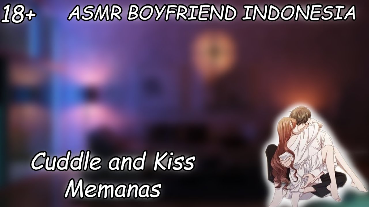 Member Only [ASMR Boyfriend Indonesia] Cuddling Memanas [Boyfriend ...
