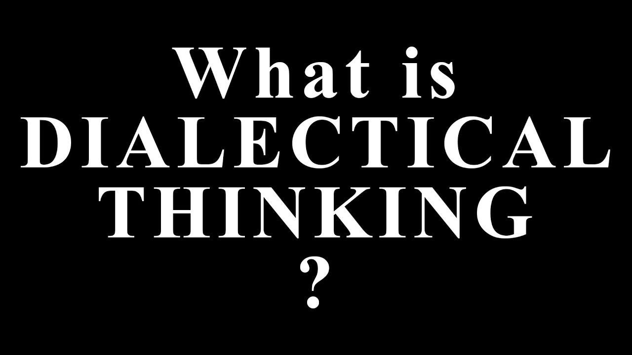What Is Dialectical Thinking? The Hidden Mental Skill That Explains ...