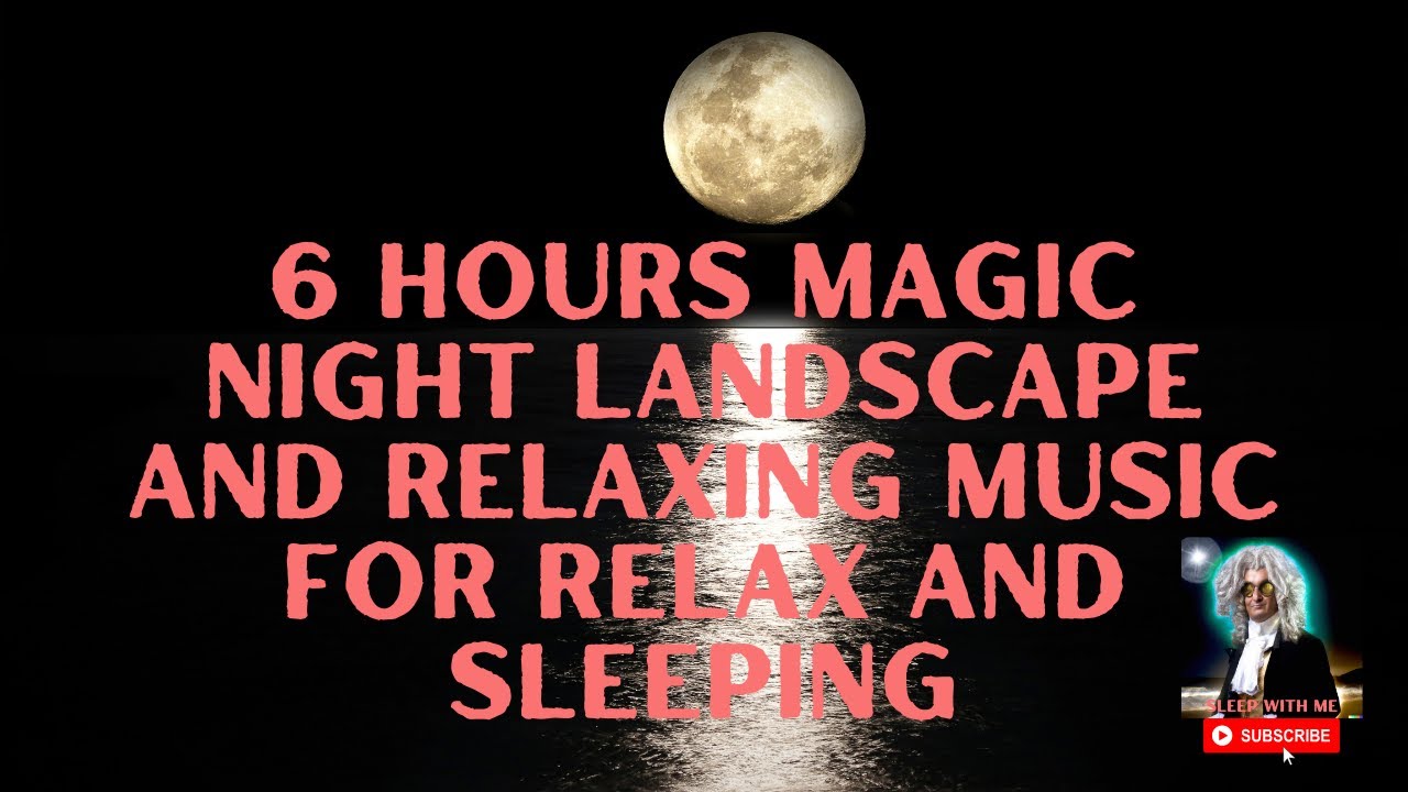 6 hours of night magic landscape and relaxing music for sleeping. Total ...