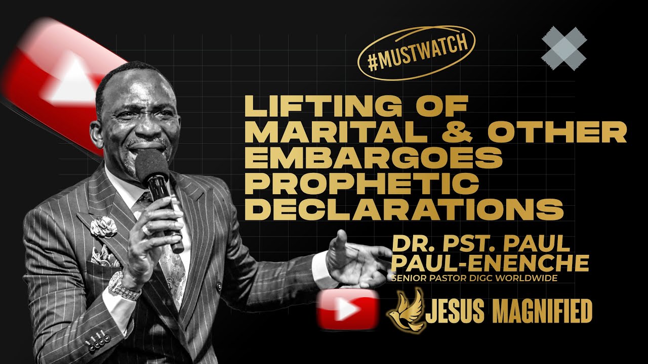 LIFTING OF MARITAL & OTHER EMBARGOES PROPHETIC DECLARATIONS BY DR. PST. PAUL ENENCHE # ...