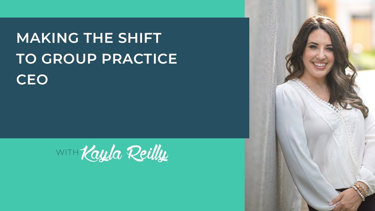Episode 66 Making The Shift To Group Practice CEO with Kayla Reilly SD ...