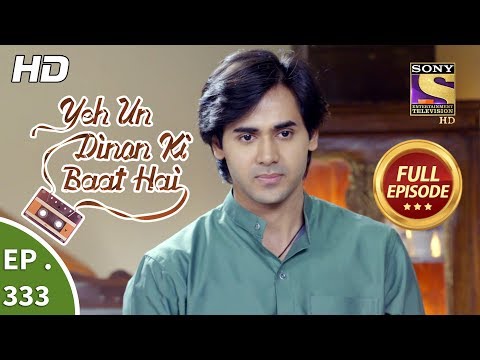 Yeh Un Dinon Ki Baat Hai - Ep 333 - Full Episode - 31st December, 2018