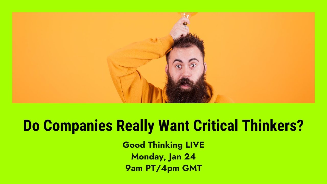 Good Thinking LIVE: Do Companies REALLY Want Critical Thinkers? - YouTube