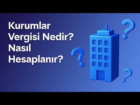 Kurumlar Vergisi Nedir? Nasıl Hesaplanır?