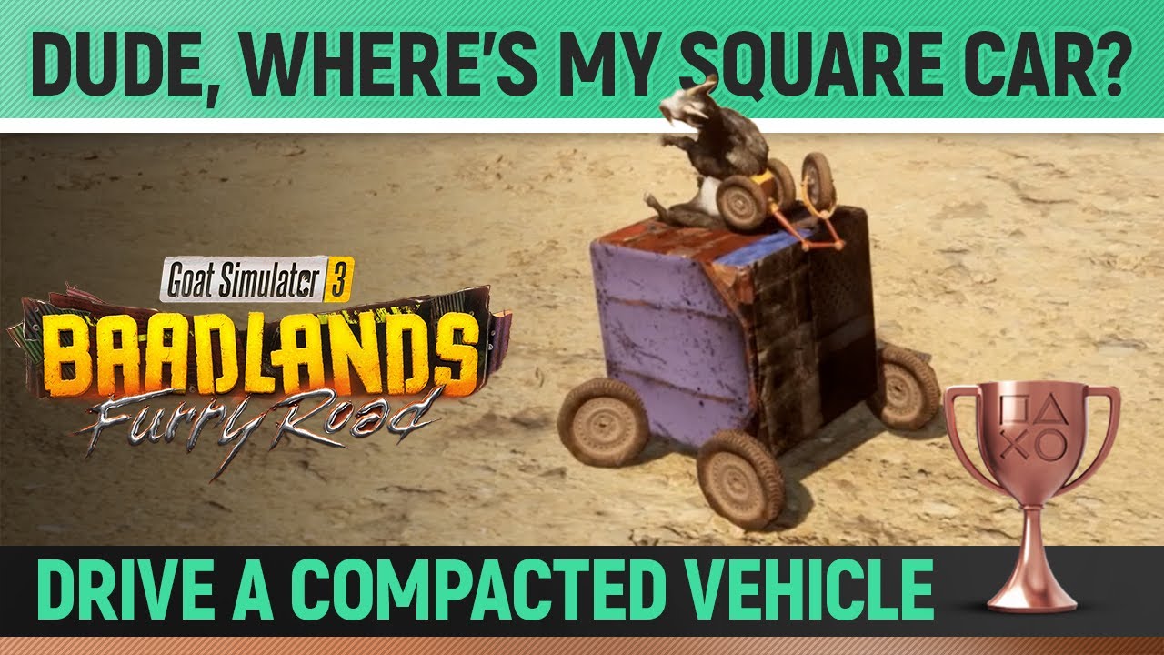 Goat Simulator 3: Baadlands Furry Road - Dude, where's my square car? 🏆 ...