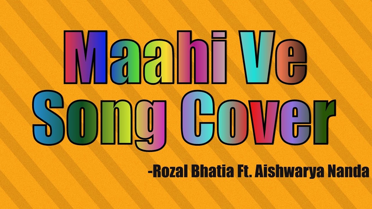 Maahi Ve Song Cover By Rozal Bhatia Ft. Aishwarya Nanda - YouTube
