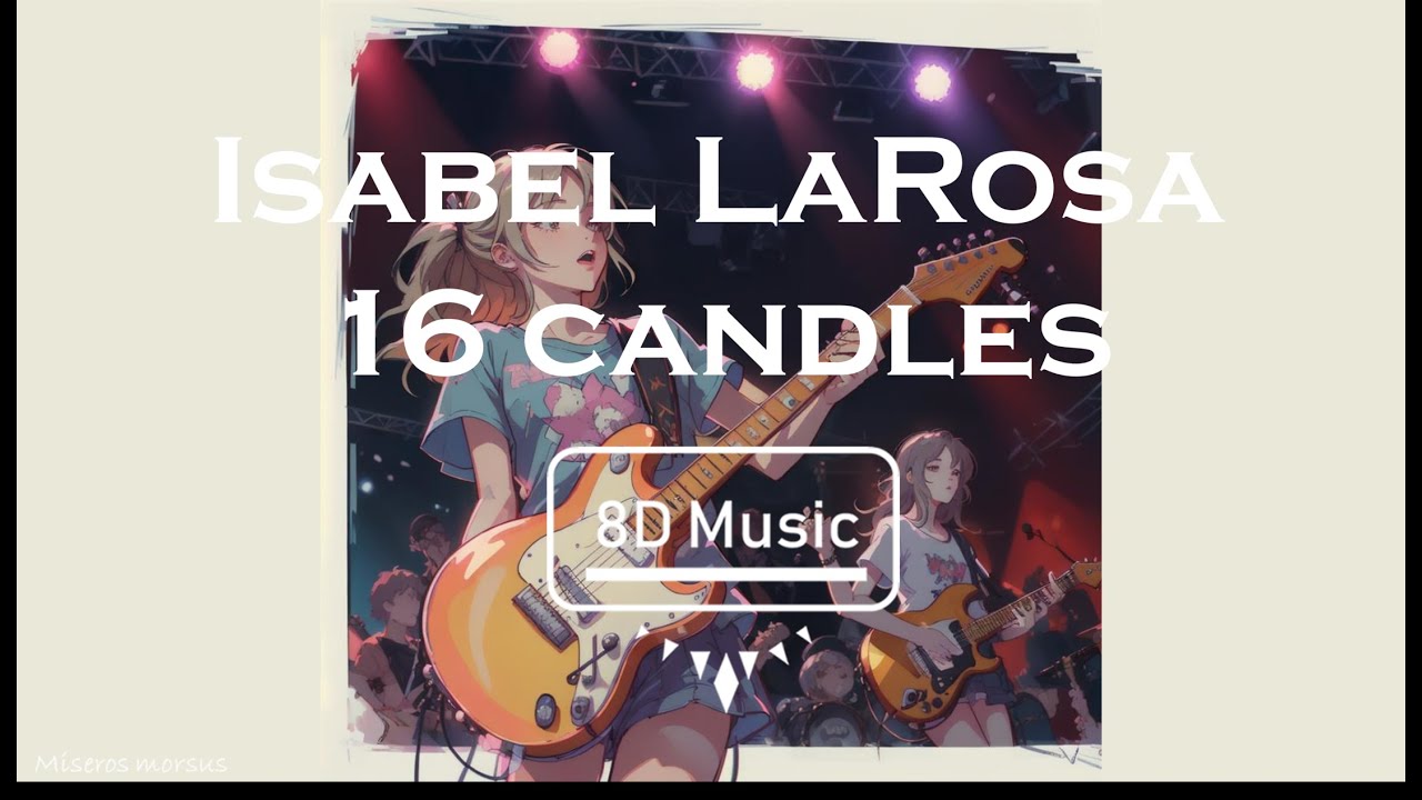 Isabel LaRosa-16 candles (8D) Use Headphones 🎧🎧 - YouTube