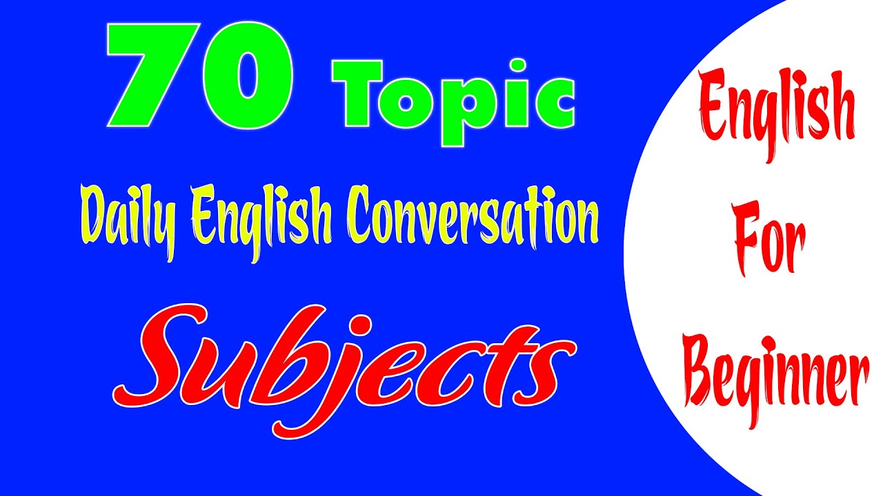 Daily English Conversation By Topic - Subjects - Learn English Online ...