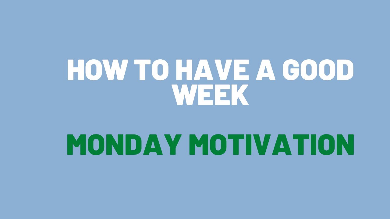 How To Have a Good Week | Monday Motivation - YouTube