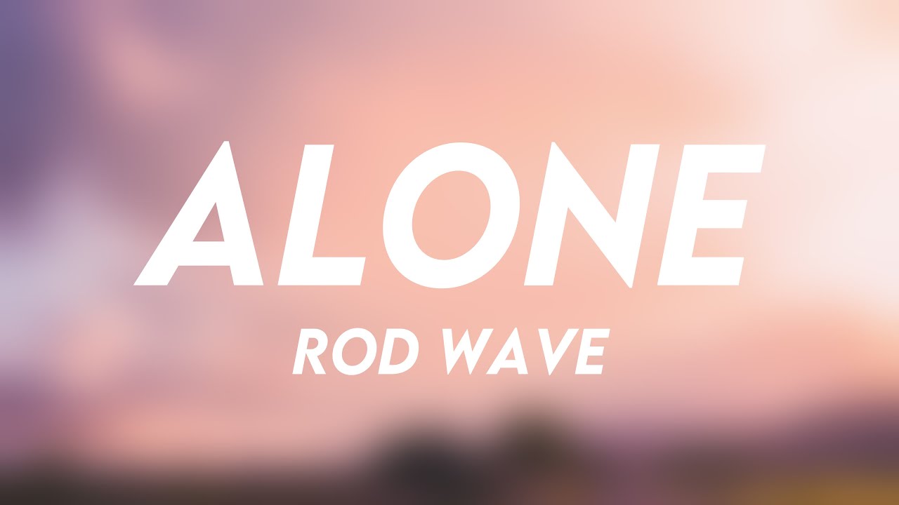 Alone - Rod Wave [Lyrics Video] 🐠 - YouTube