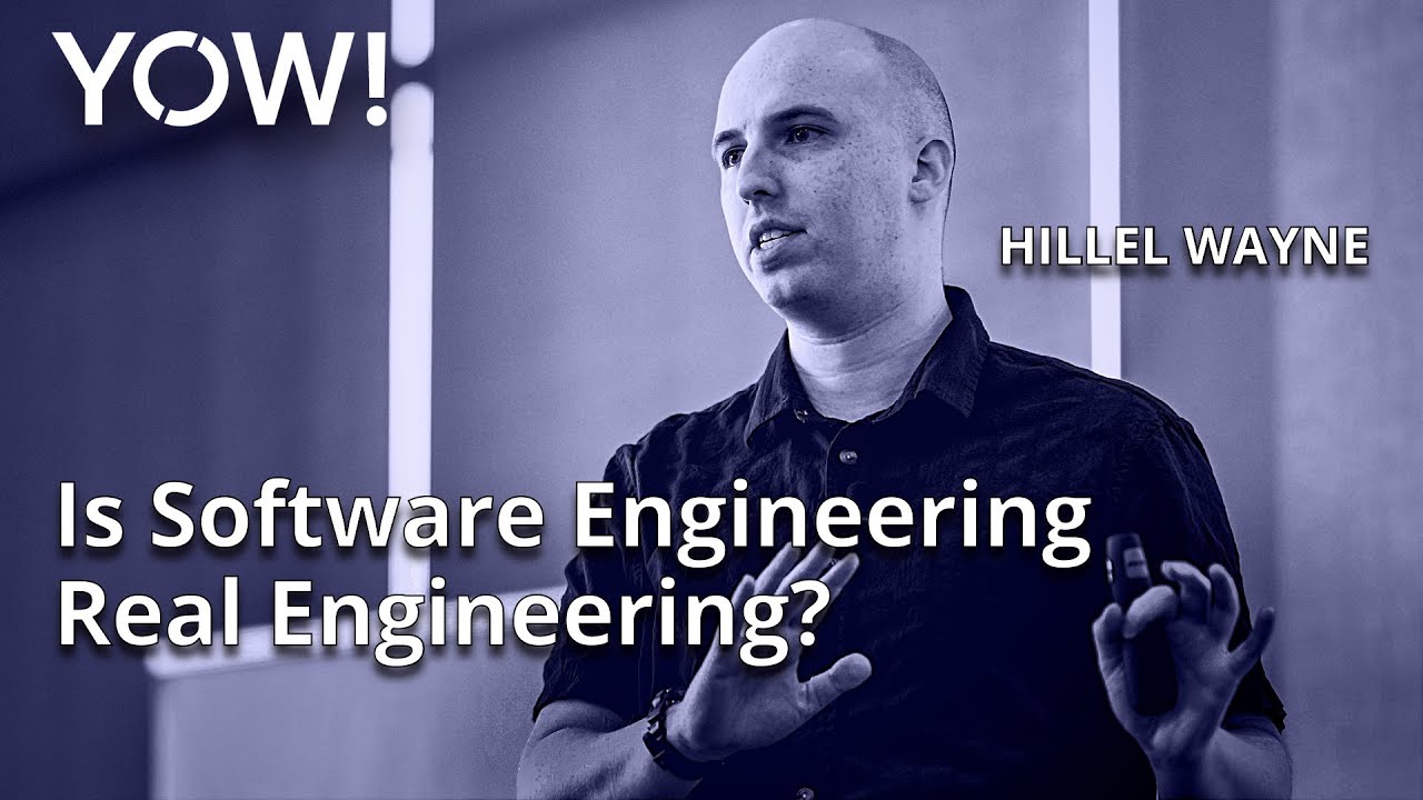 Is Software Engineering Real Engineering? • Hillel Wayne • YOW! 2023 - YouTube
