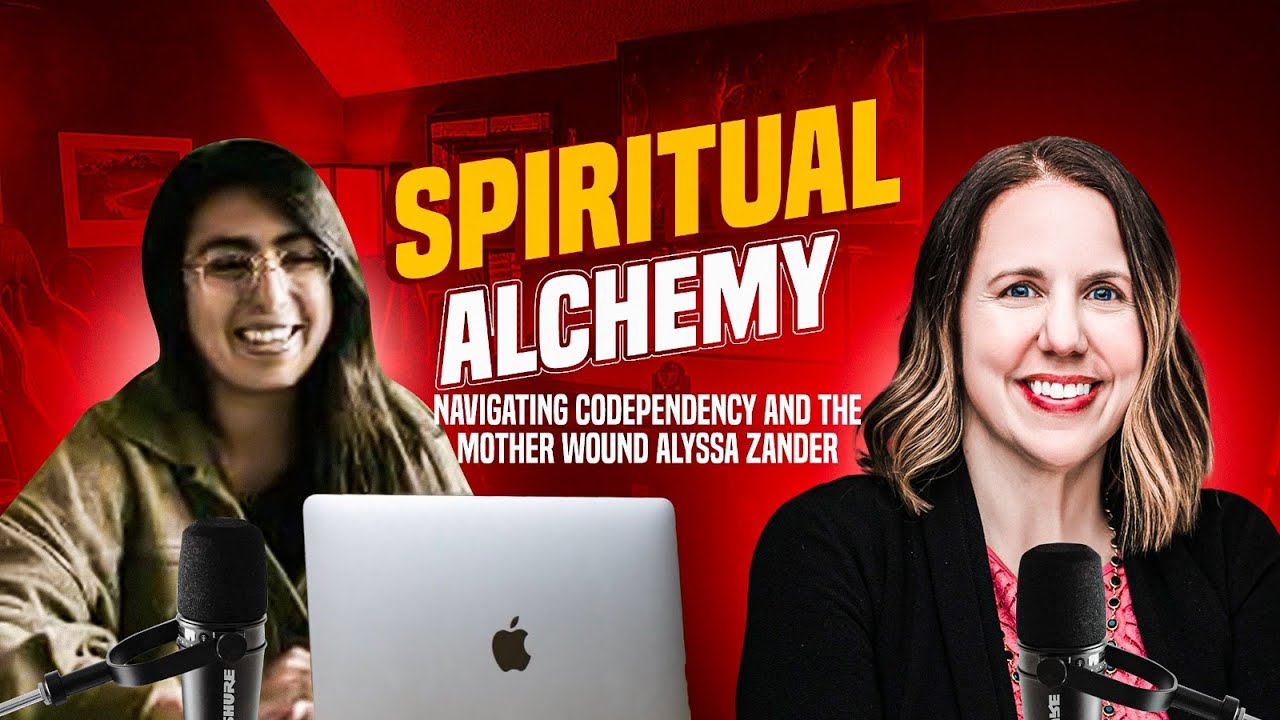 SPIRITUAL AlCHEMY: NAVIGATING CODEPENDENCY AND THE MOTHER WOUND ALYSSA ZANDER - YouTube