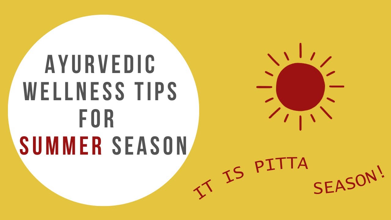 PITTA SEASON | Ayurvedic Wellness Tips for the Summer Season - YouTube
