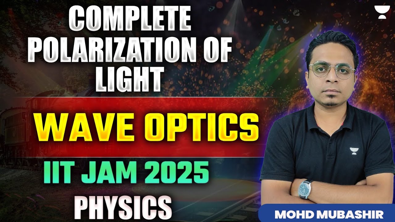 IIT - JAM 2025 | Complete Polarization of Light | Wave optics | Physics | Mohd Mubashir - YouTube