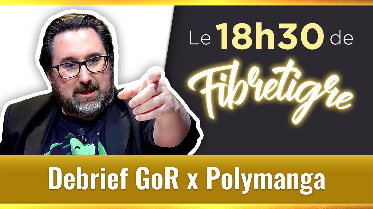 Le 18h30 de Fibre : Débrief GoR x Polymanga - YouTube
