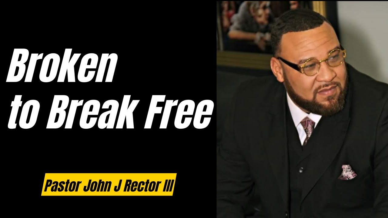Broken To Break Free| Pastor J.J. Rector III|10am - YouTube