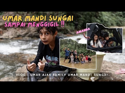 VLOG : UMAR MANDI SUNGAI SAMPAI MENGGIGIL..!