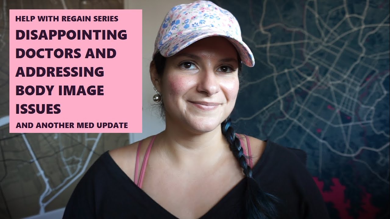 Help with Regain: Disappointing Doctors and Body Image Issues - YouTube