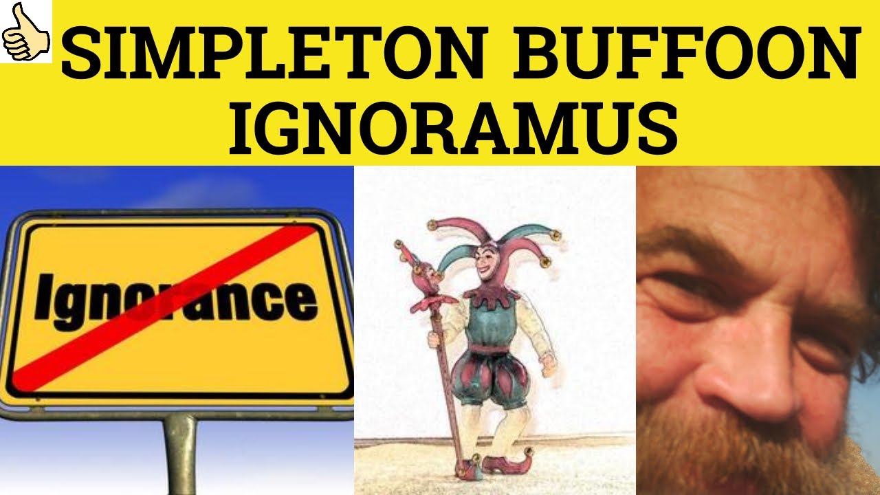🔵 Ignoramus Buffoon Simpleton - Ignoramus Meaning - Buffoon Examples ...