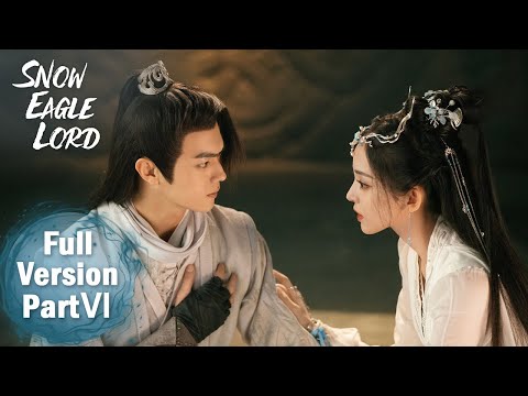ENG SUB《雪鹰领主 Snow Eagle Lord》合集版 Full Version Part 6 ——主演：许凯, 古力娜扎 | 古装奇幻