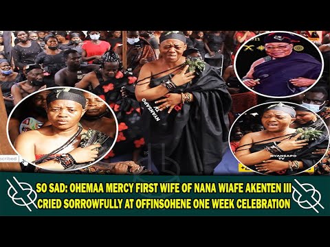 SO SAD: NANA YAA BIRAGO FIRST WIFE OF NANA WIAFE AKENTEN III CRIED ...