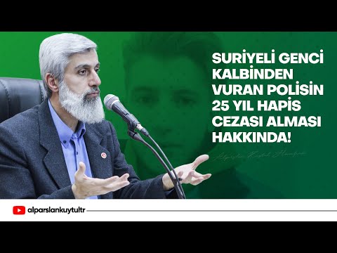 Suriyeli Genci Kalbinden Vuran Polisin 25 Yıl Hapis Cezası Alması Hakkında!