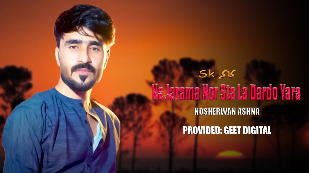 Na Jarama Nor Sta La Dardo Yara | Nosherwan Ashna | New Pashto Song ...
