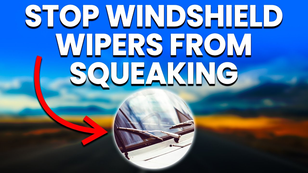Windshield Wipers Squeak: Easily Stop Windshield Wipers From Squeaking ...
