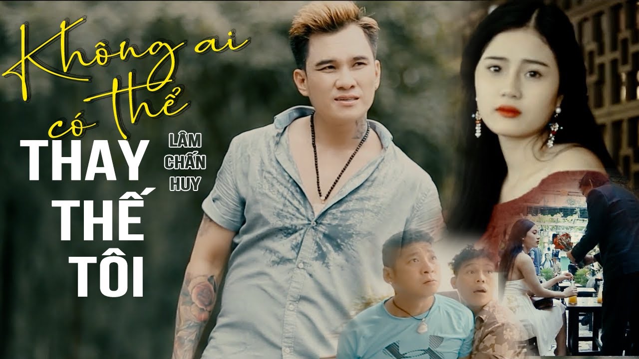 Không Ai Có Thể Thay Thế Tôi - Lâm Chấn Huy: Song Lyrics, Music Videos ...