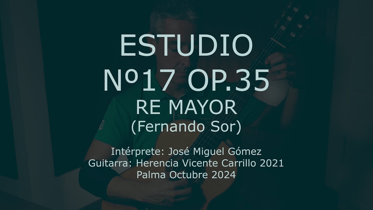 Estudio Nº17 Op. 35 en Re Mayor - Fernando Sor - Interpretado por José Miguel Gómez - YouTube