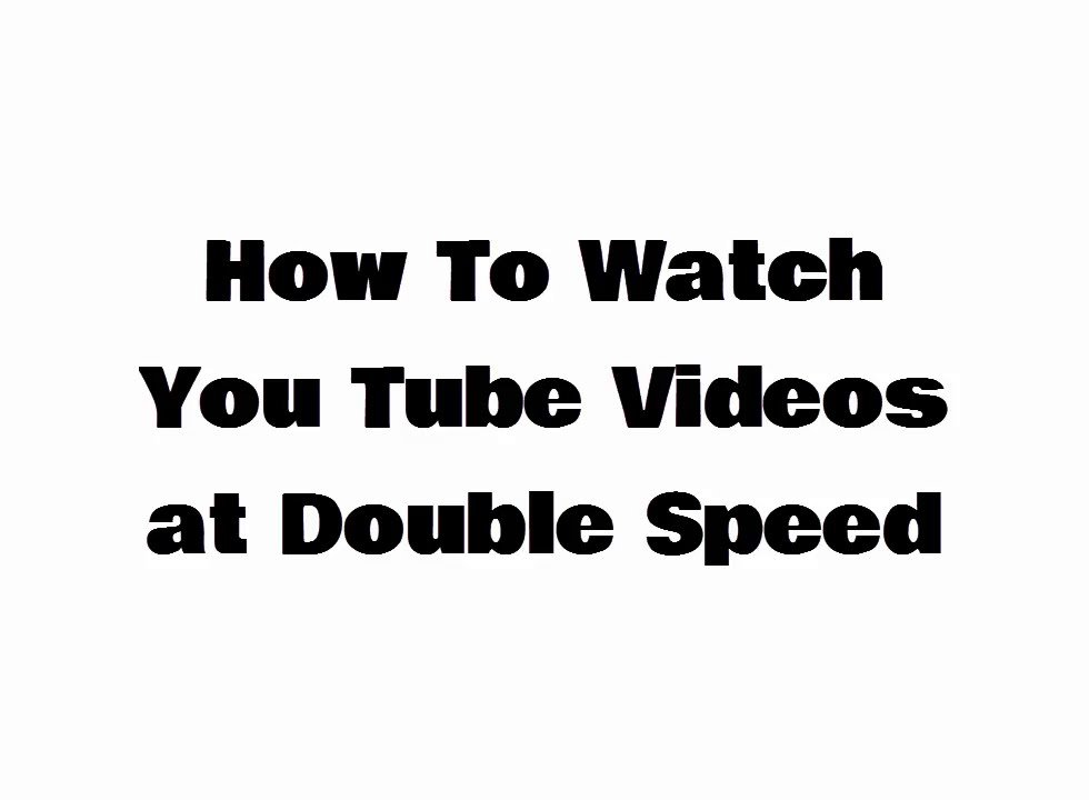 How To Watch YouTube Videos at Double Speed - YouTube