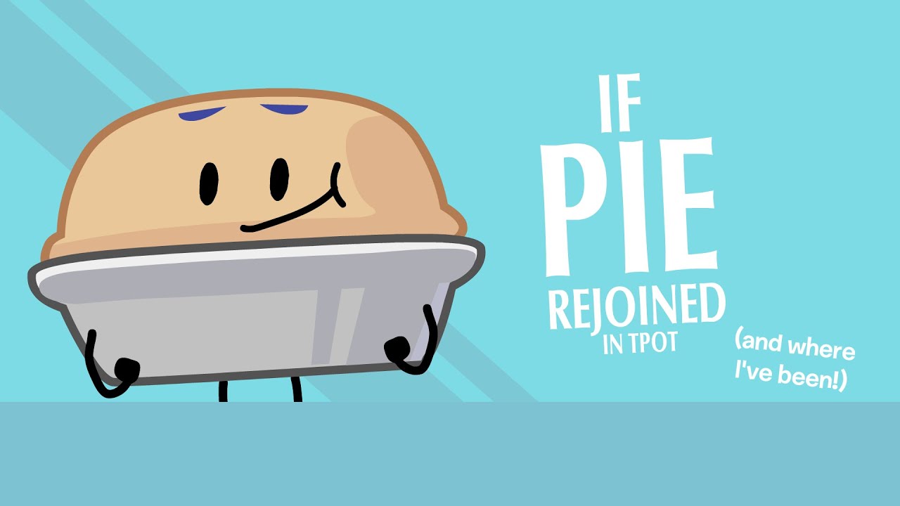 If Pie Rejoined in TPOT! (Animation) + Where I've Been! - YouTube