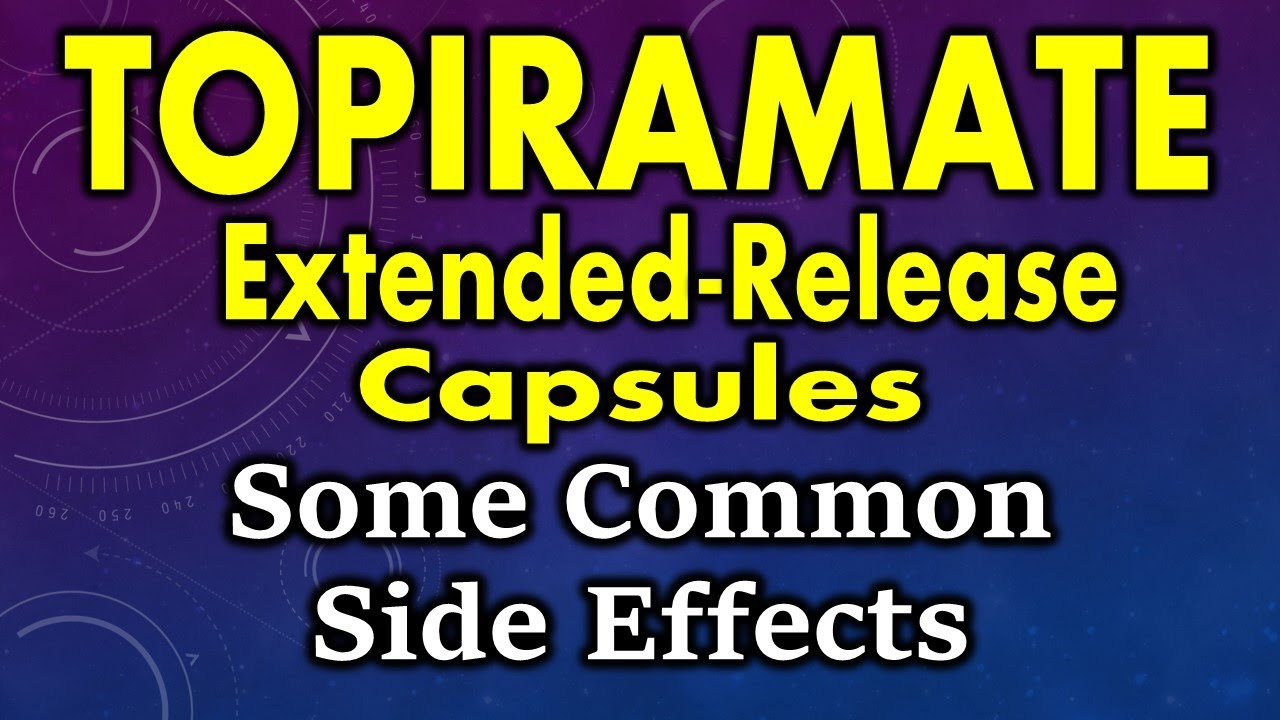Topiramate extended release capsules side effects | side effects of ...