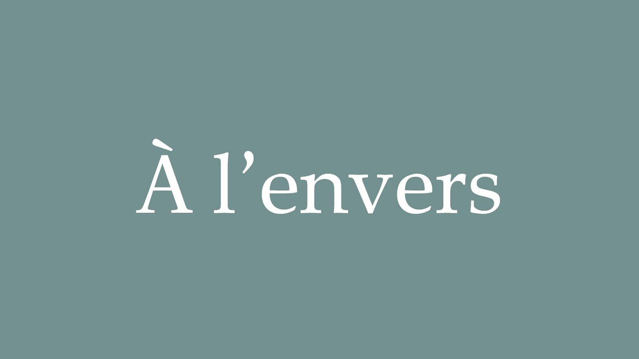 How to Pronounce ''À l'envers'' Correctly in French - YouTube