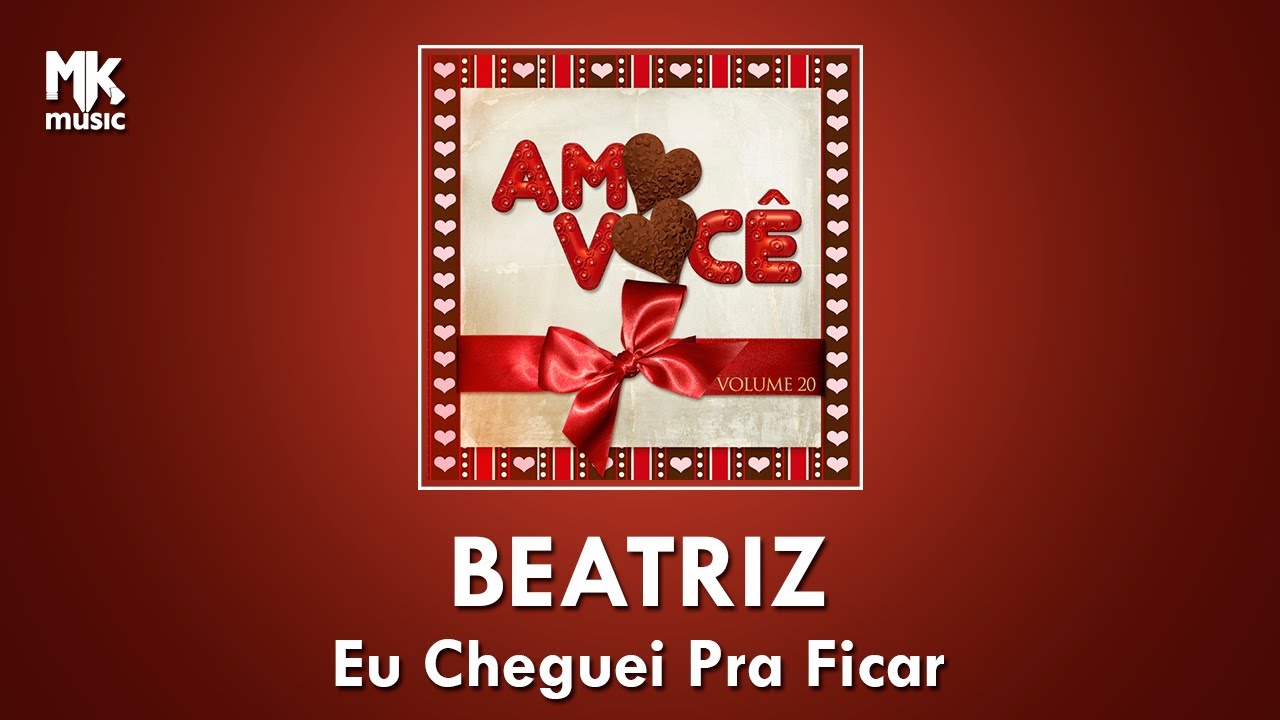 BEATRIZ | EU CHEGUEI PRA FICAR | AMO VOCÊ VOL. 20 - YouTube Music