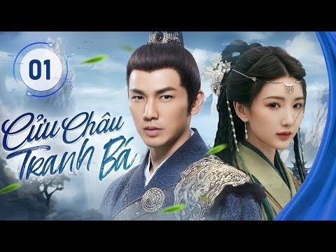 CỬU CHÂU TRANH BÁ- Tập 01  |  Yêu Hận Trong Võ Lâm và Những Trận Chiến Huyền Thoại!