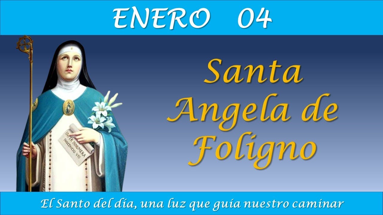 ENERO 04 / SANTA ANGELA DE FOLIGNO /EL SANTO DEL DIA - YouTube